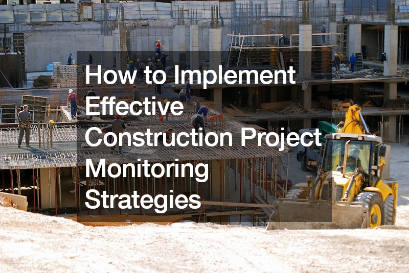 How to Implement Effective Construction Project Monitoring Strategies